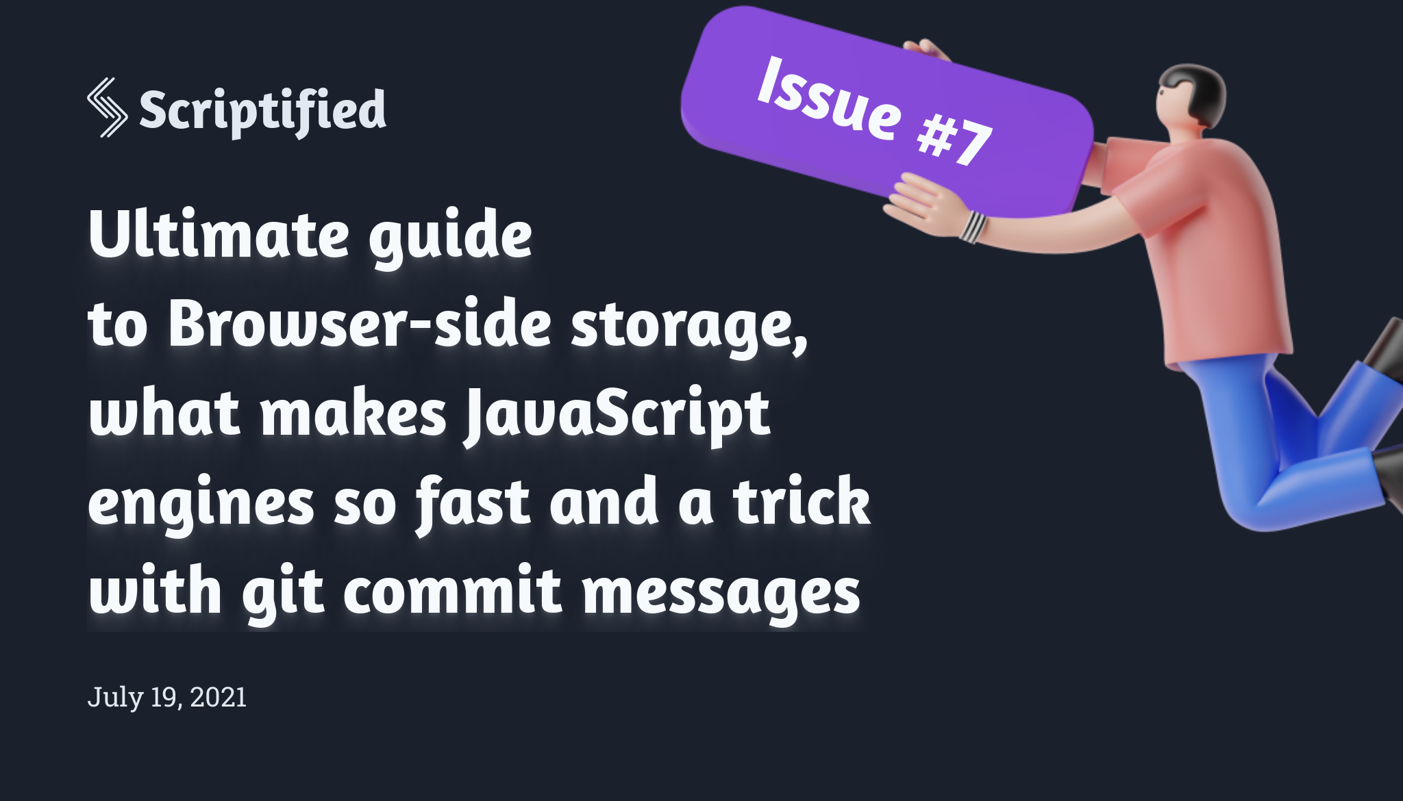 Issue #7 - Ultimate guide to Browser-side storage, what makes JavaScript engines so fast and a ...